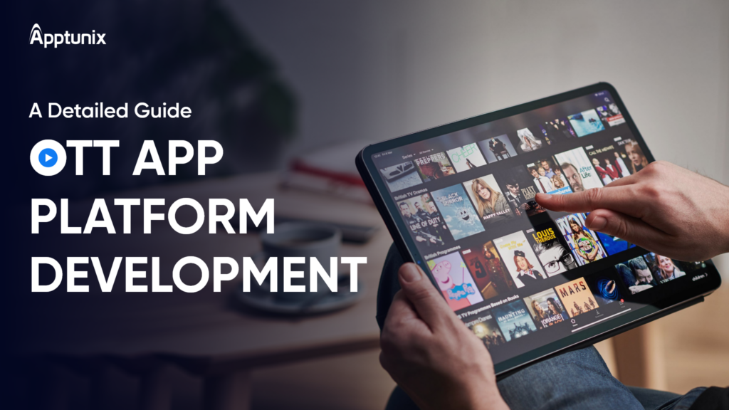 OTT App Platform Development: A Detailed Guide! - Apptunix Blog
