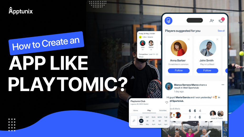 Create an App Like Playtomic: Features, Factors & Costs!